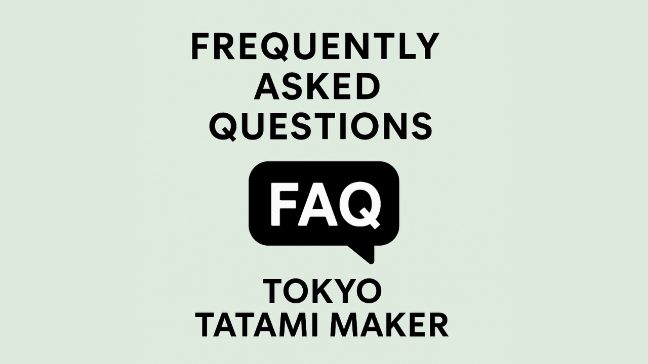 Frequently Asked Questions – TOKYO TATAMI MAKER - Japanese Tatami Room